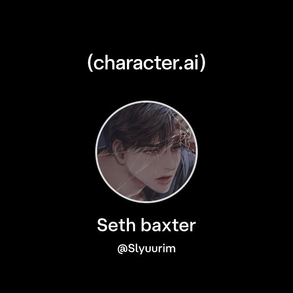 Chat with Seth baxter | character.ai | Personalized AI for every moment ...