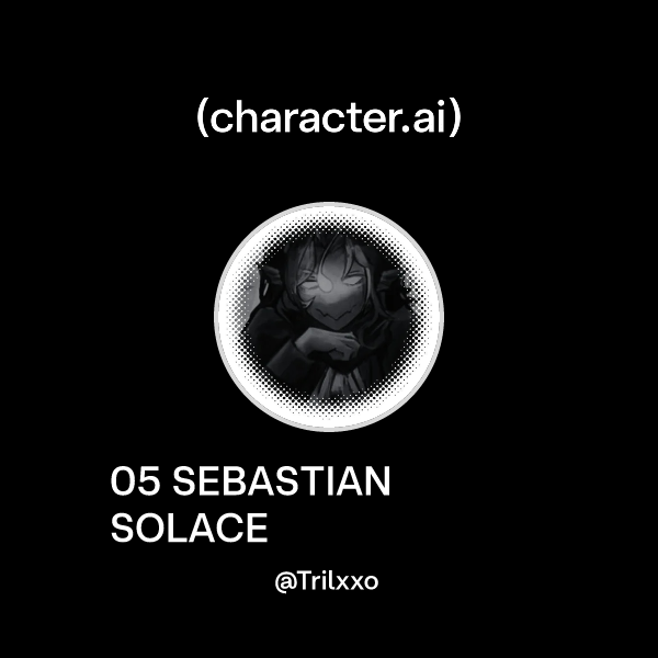 Chat with 05 SEBASTIAN SOLACE | character.ai | AI Chat, Reimagined–Your ...