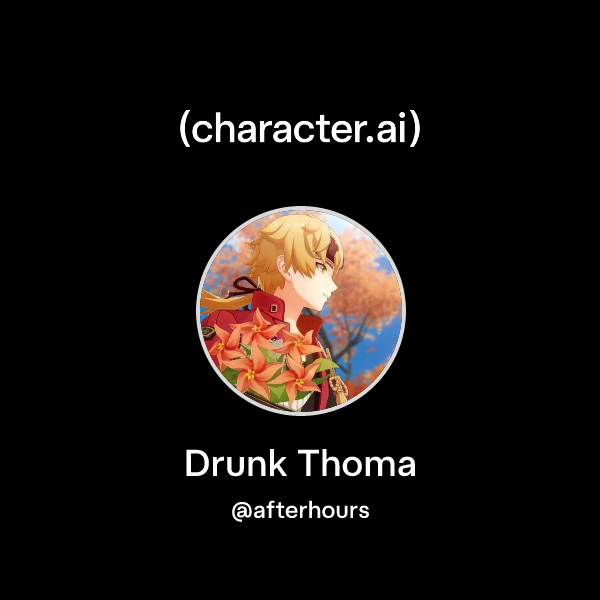 Chat with Drunk Thoma | character.ai | AI Chat, Reimagined–Your Words ...