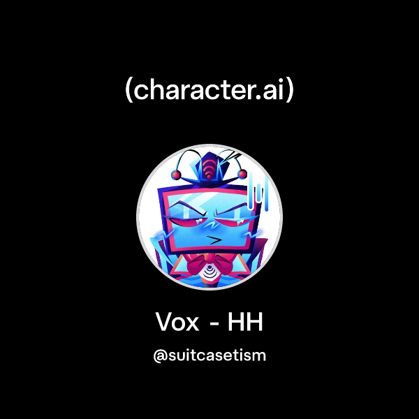 Chat with Vox - HH | character.ai | AI Chat, Reimagined–Your Words ...