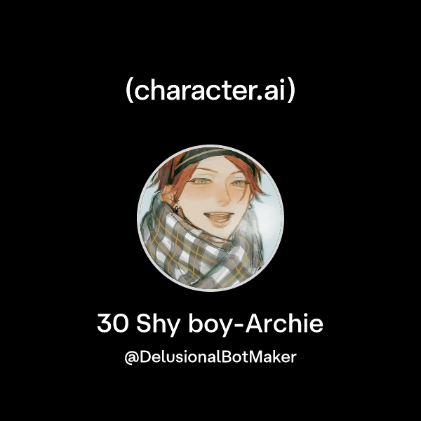 Chat with 30 Shy boy-Archie | character.ai | AI Chat, Reimagined–Your ...