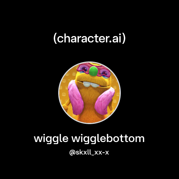 Chat with wiggle wigglebottom | character.ai | Personalized AI for ...
