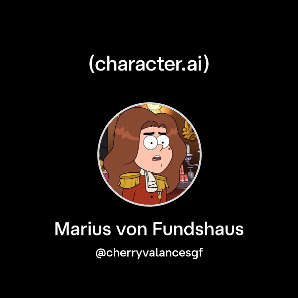 Chat with Marius von Fundshaus | character.ai | Personalized AI for every moment of your day