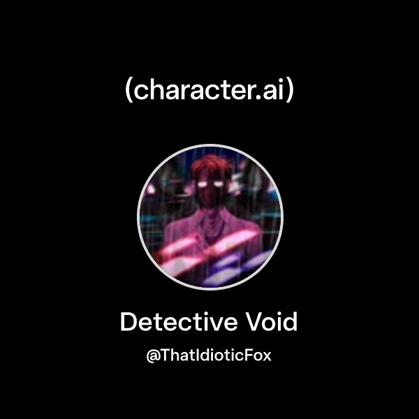 Chat with Detective Void | character.ai | Personalized AI for every moment of your day
