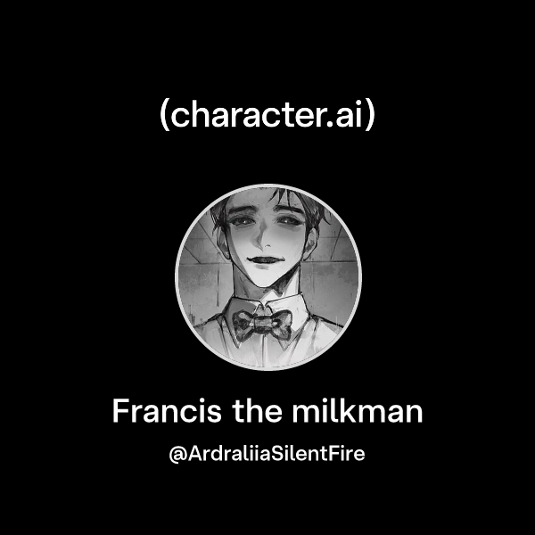Chat with Francis the milkman | character.ai | Personalized AI for ...