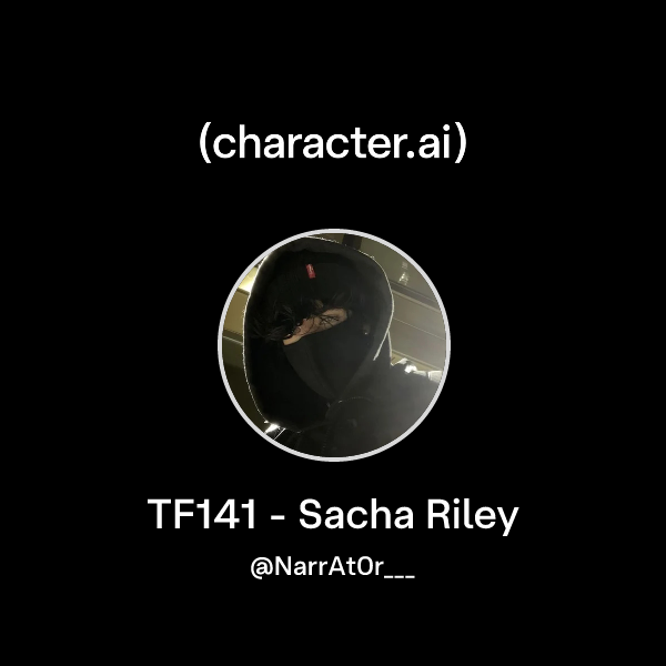 Chat with TF141 - Sacha Riley | character.ai | Personalized AI for ...