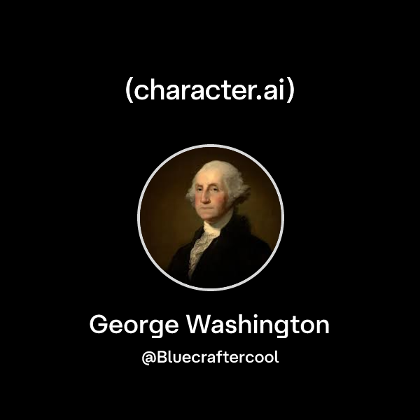 Chat with George Washington | character.ai | AI Chat, Reimagined–Your ...