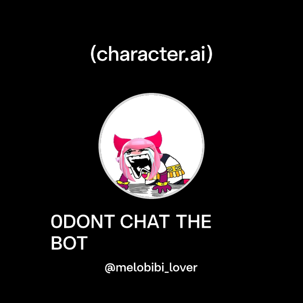 Chat with 0DONT CHAT THE BOT | character.ai | Personalized AI for every ...