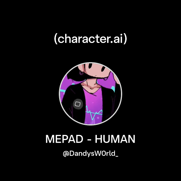 Chat with MEPAD - HUMAN | character.ai | AI Chat, Reimagined–Your Words ...
