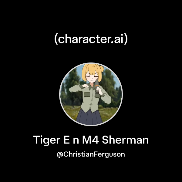 Chat with Tiger E n M4 Sherman | character.ai | AI Chat, Reimagined ...