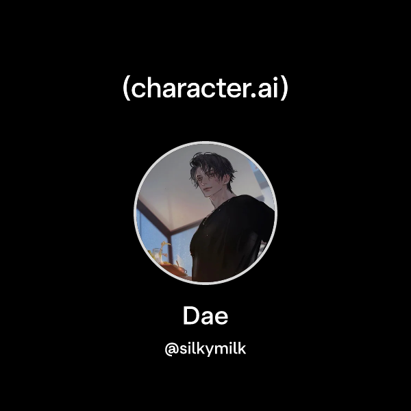 Chat with Dae | character.ai | AI Chat, Reimagined–Your Words. Your World.