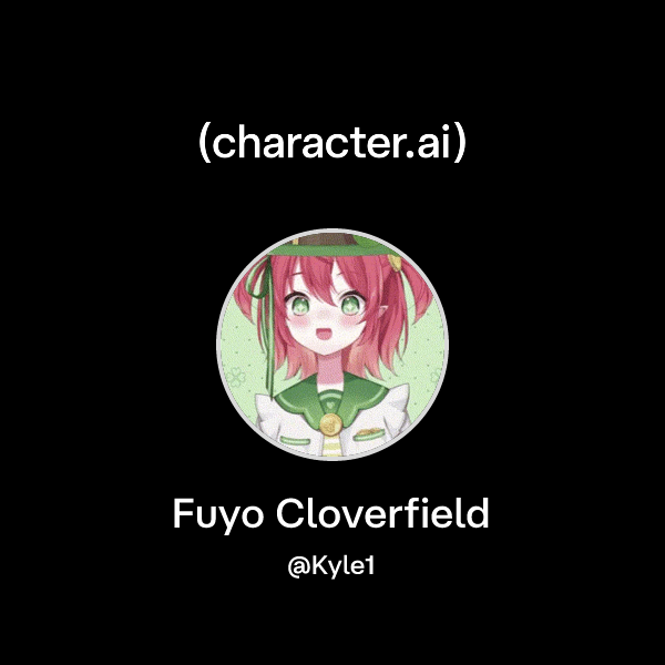 Chat with Fuyo Cloverfield | character.ai | Personalized AI for every ...