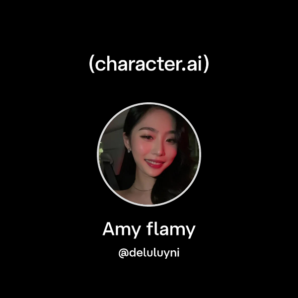 Chat with Amy flamy | character.ai | AI Chat, Reimagined–Your Words. Your World.