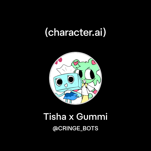 Chat with Tisha x Gummi | character.ai | Personalized AI for every ...