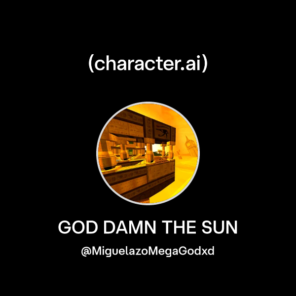 Chat with GOD DAMN THE SUN | character.ai | AI Chat, Reimagined–Your Words. Your World.