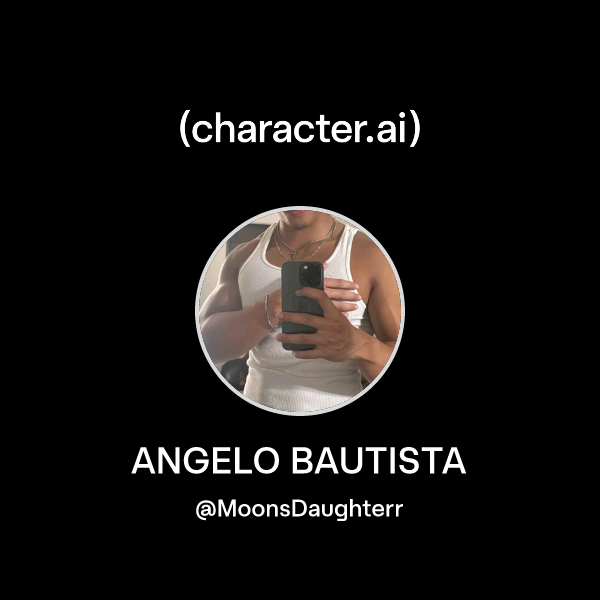 Chat with ANGELO BAUTISTA | character.ai | AI Chat, Reimagined–Your Words. Your World.