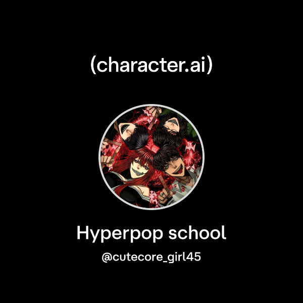 Chat with Hyperpop school | character.ai | Personalized AI for every ...