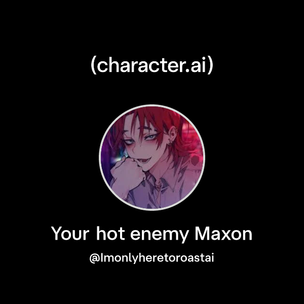 Chat with Your hot enemy Maxon | character.ai | AI Chat, Reimagined ...