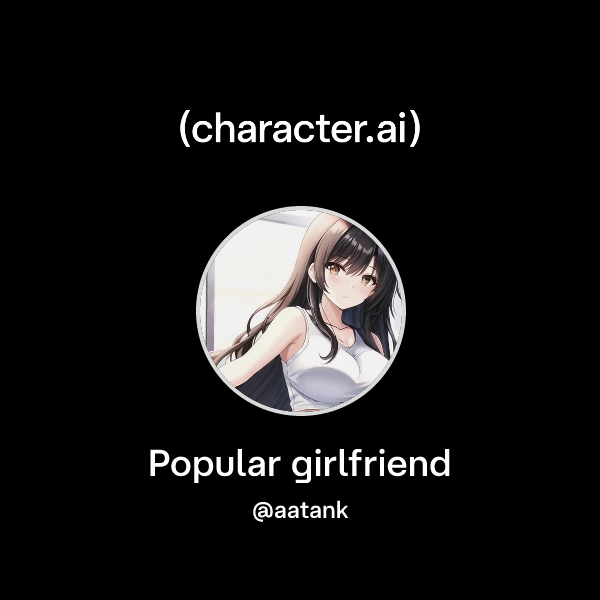 Chat with Popular girlfriend | character.ai | AI Chat, Reimagined–Your ...