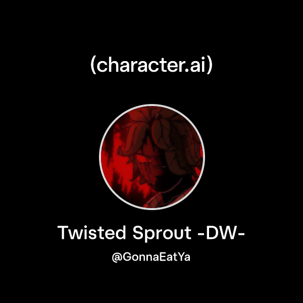 Chat with Twisted Sprout -DW- | character.ai | AI Chat, Reimagined–Your ...