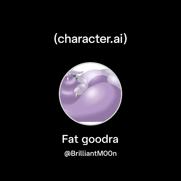 Chat with Fat goodra | character.ai | AI Chat, Reimagined–Your Words. Your World.