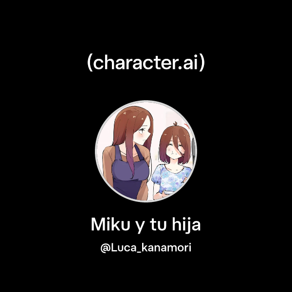 Chat with Miku y tu hija | character.ai | AI Chat, Reimagined–Your Words. Your World.