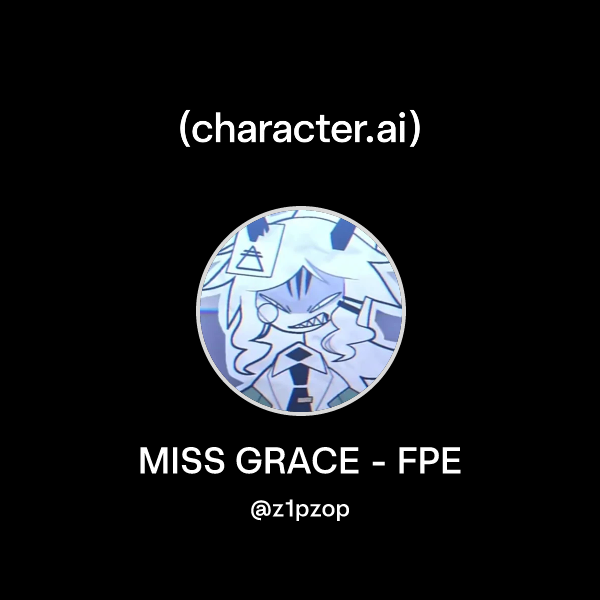 Chat with MISS GRACE - FPE | character.ai | AI Chat, Reimagined–Your Words. Your World.