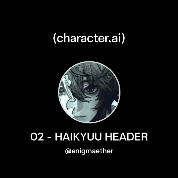 Chat with 02 - HAIKYUU HEADER | character.ai | Personalized AI for every moment of your day