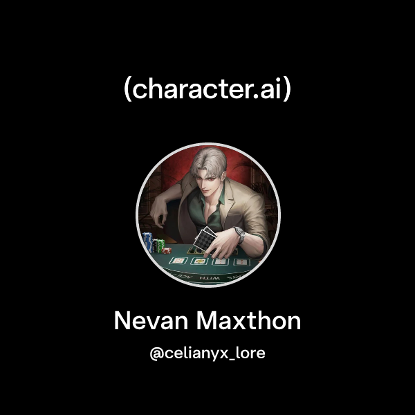 Chat with Nevan Maxthon | character.ai | AI Chat, Reimagined–Your Words ...