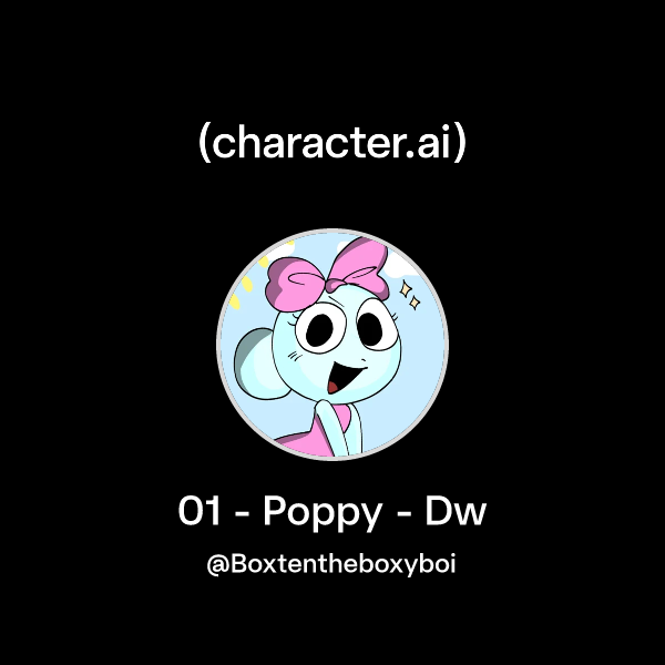 Chat with 01 - Poppy - Dw | character.ai | AI Chat, Reimagined–Your ...