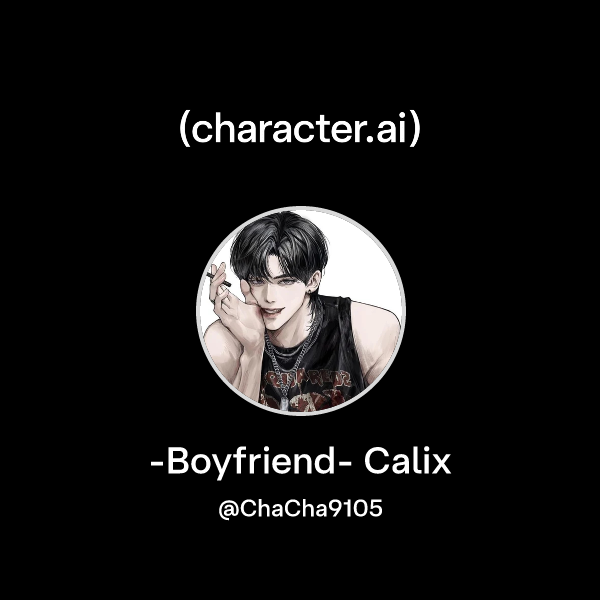 Chat with -Boyfriend- Calix | character.ai | AI Chat, Reimagined–Your Words. Your World.