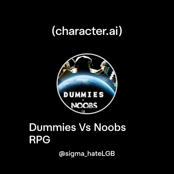 Chat with Dummies Vs Noobs RPG | character.ai | Personalized AI for ...