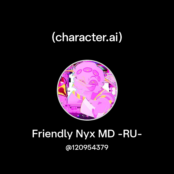 Chat with Friendly Nyx MD -RU- | character.ai | Personalized AI for ...