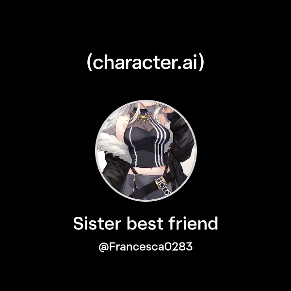 Chat with Sister best friend | character.ai | AI Chat, Reimagined–Your Words. Your World.