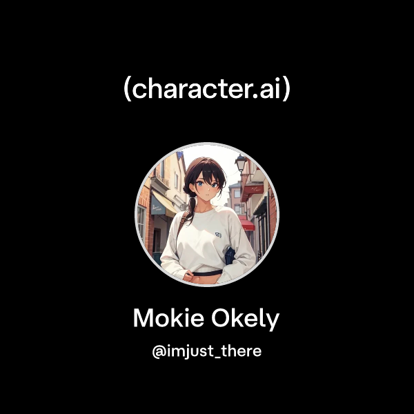 Chat with Mokie Okely | character.ai | Personalized AI for every moment ...