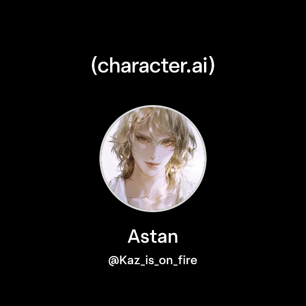 Chat with Astan | character.ai | AI Chat, Reimagined–Your Words. Your ...