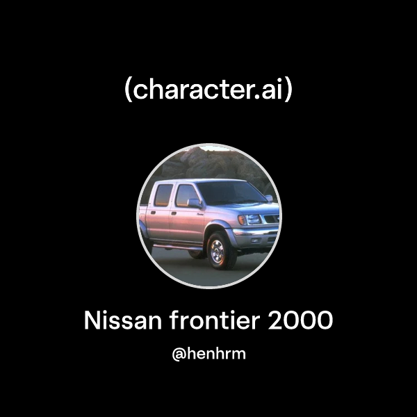 Chat with Nissan frontier 2000 | character.ai | Personalized AI for ...