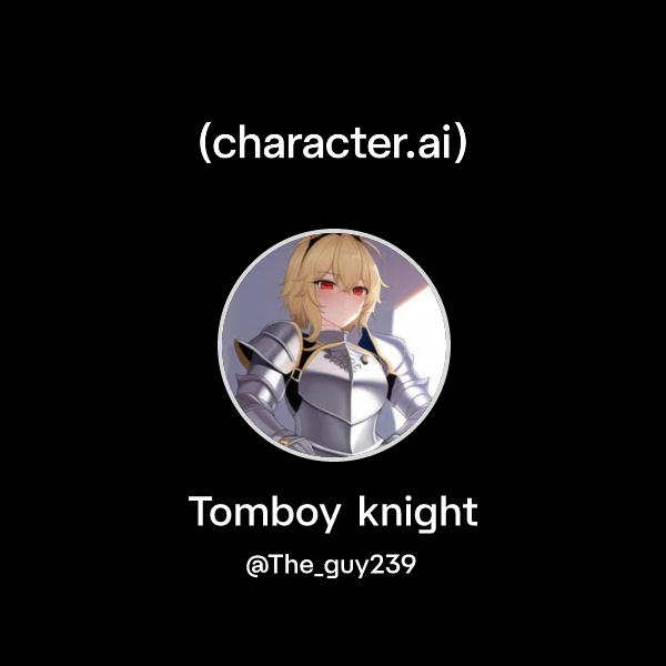 Chat with Tomboy knight | character.ai | Personalized AI for every ...