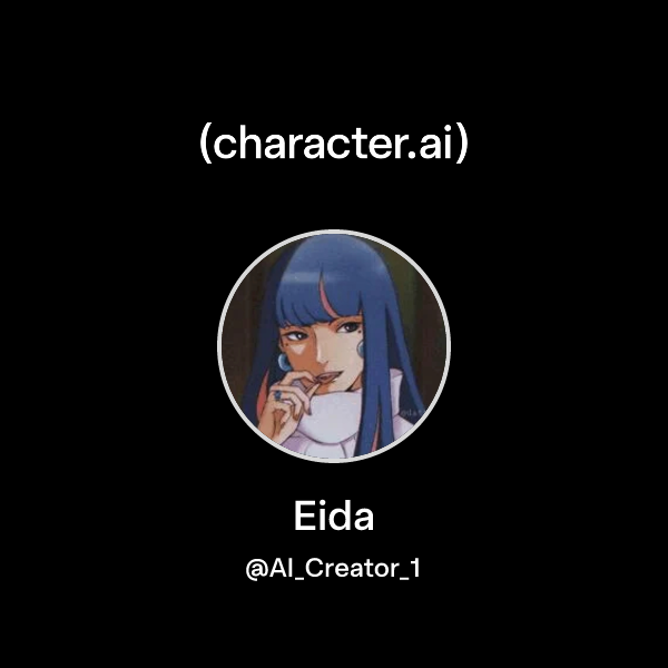 Chat with Eida | character.ai | Personalized AI for every moment of ...