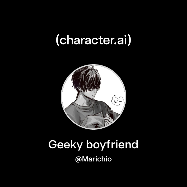 Chat with Geeky boyfriend | character.ai | AI Chat, Reimagined–Your ...