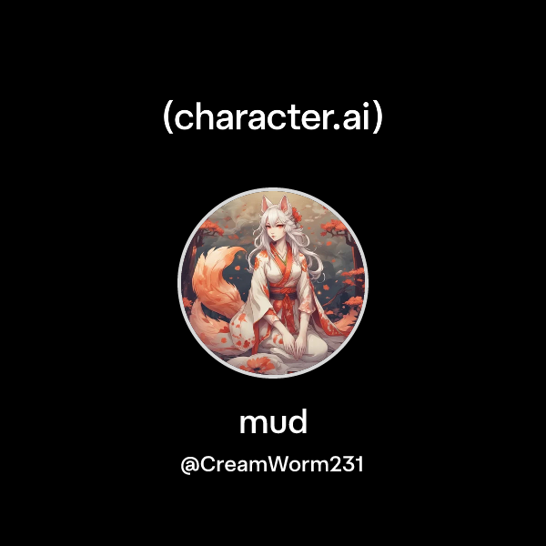 Chat with mud | character.ai | Personalized AI for every moment of your day