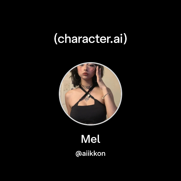 Chat with Mel | character.ai | AI Chat, Reimagined–Your Words. Your World.