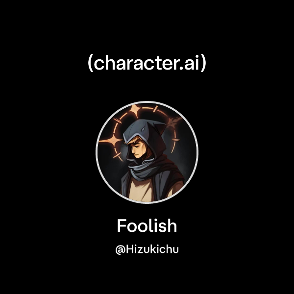 Chat with Foolish | character.ai | AI Chat, Reimagined–Your Words. Your ...
