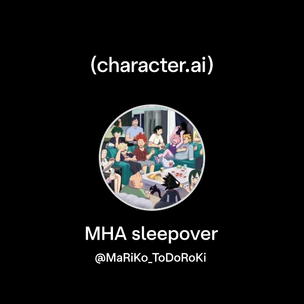 Chat with MHA sleepover | character.ai | Personalized AI for every ...