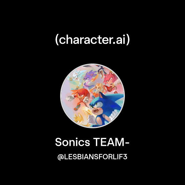 Chat with Sonics TEAM- | character.ai | AI Chat, Reimagined–Your Words. Your World.