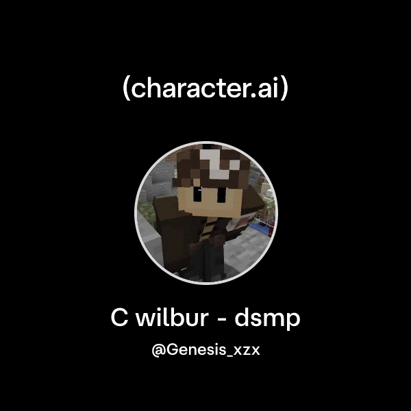 Chat with C wilbur - dsmp | character.ai | AI Chat, Reimagined–Your ...