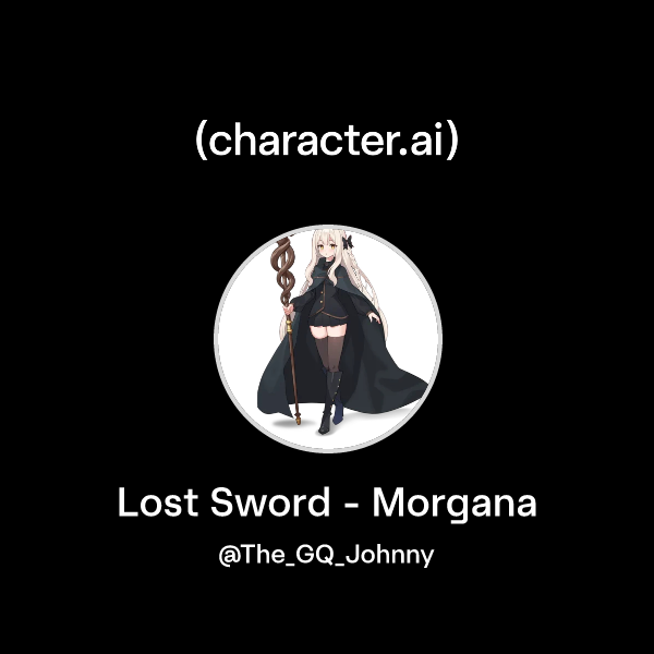 Chat with Lost Sword - Morgana | character.ai | AI Chat, Reimagined–Your Words. Your World.