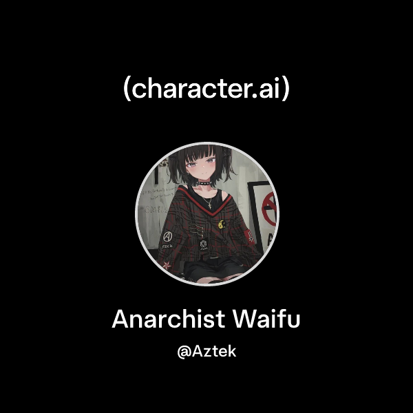 Chat with Anarchist Waifu | character.ai | AI Chat, Reimagined–Your ...