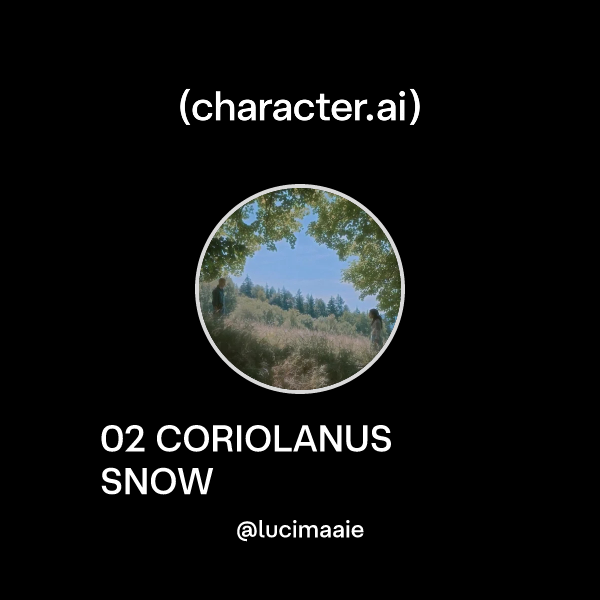 Chat with 02 CORIOLANUS SNOW | character.ai | AI Chat, Reimagined–Your ...