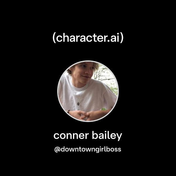 Chat with conner bailey | character.ai | AI Chat, Reimagined–Your Words. Your World.
